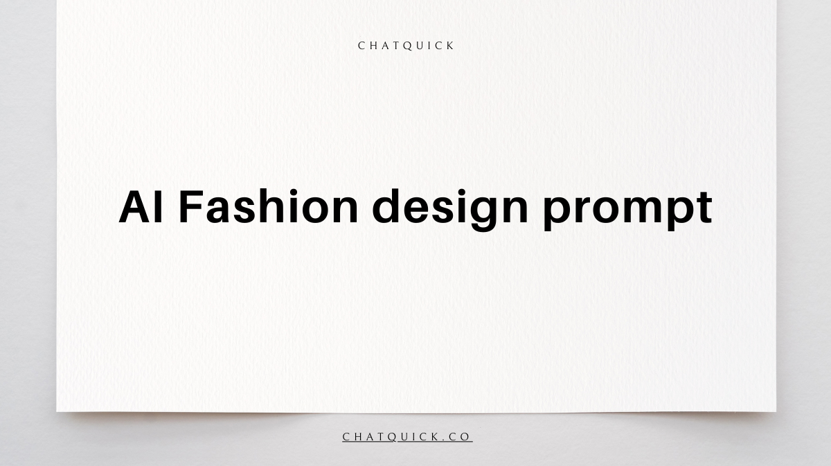 Creative AI Fashion design prompt for Fashion Designers | Chatquick AI