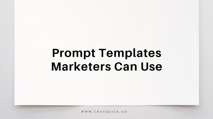 3 Best Prompt Templates Marketers Can Use | Chatquick AI